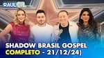 SBT TV | Shadow Brasil Gospel - Completo | Programa Raul Gil (21/12/24)